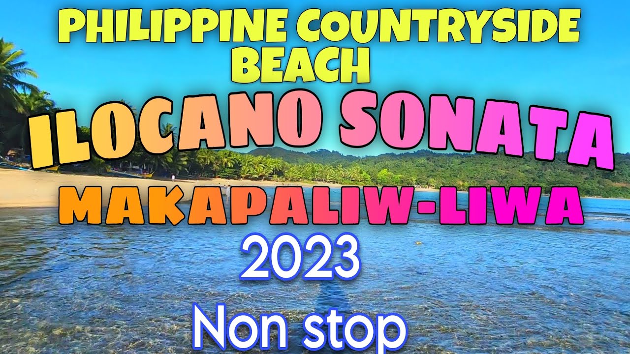 PHILIPPINE COUNTRYSIDE BEACH/ILOCANO SONATA MAKAPALIW-LIWA 2023 NON STOP/mrs.mapalad - YouTube
