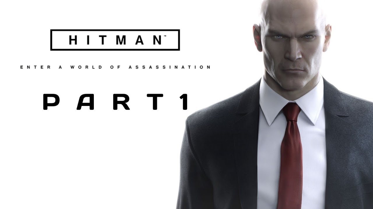 HITMAN : ENTER A WORLD OF ASSASSINATION [PART 1] | AGENT 47 - YouTube