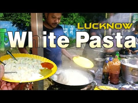White Pasta | Best Fast Food in Lucknow | Lucknow's Flavour - YouTube