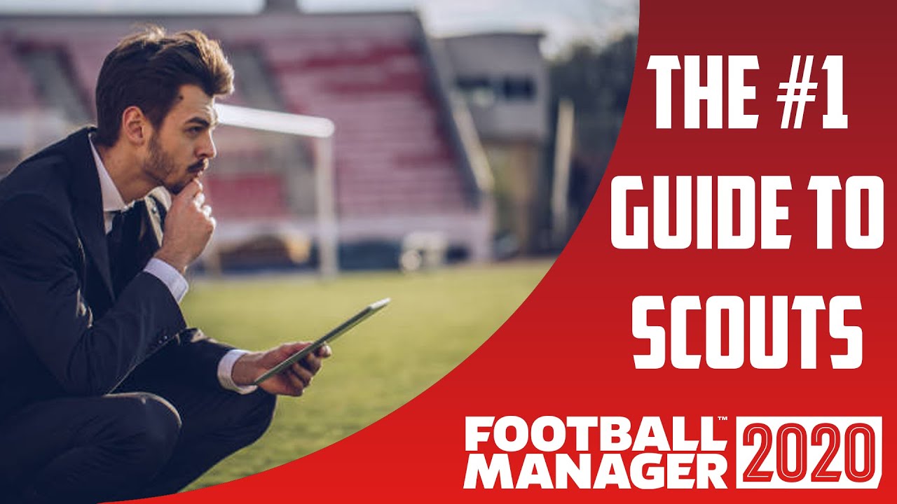 The NUMBER 1 Guide to Scouts and Scouting Networks in Football Manager ...