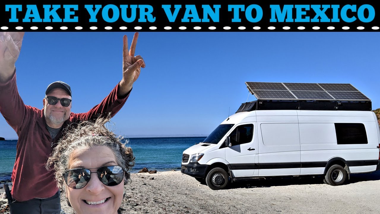 TAKING YOUR VAN TO MEXICO? 5 Things You Need To Know - YouTube