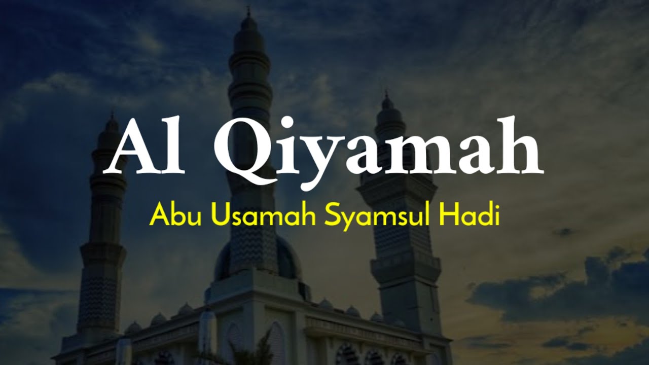 SURAH AL QIYAMAH Abu Usamah Syamsul Hadi