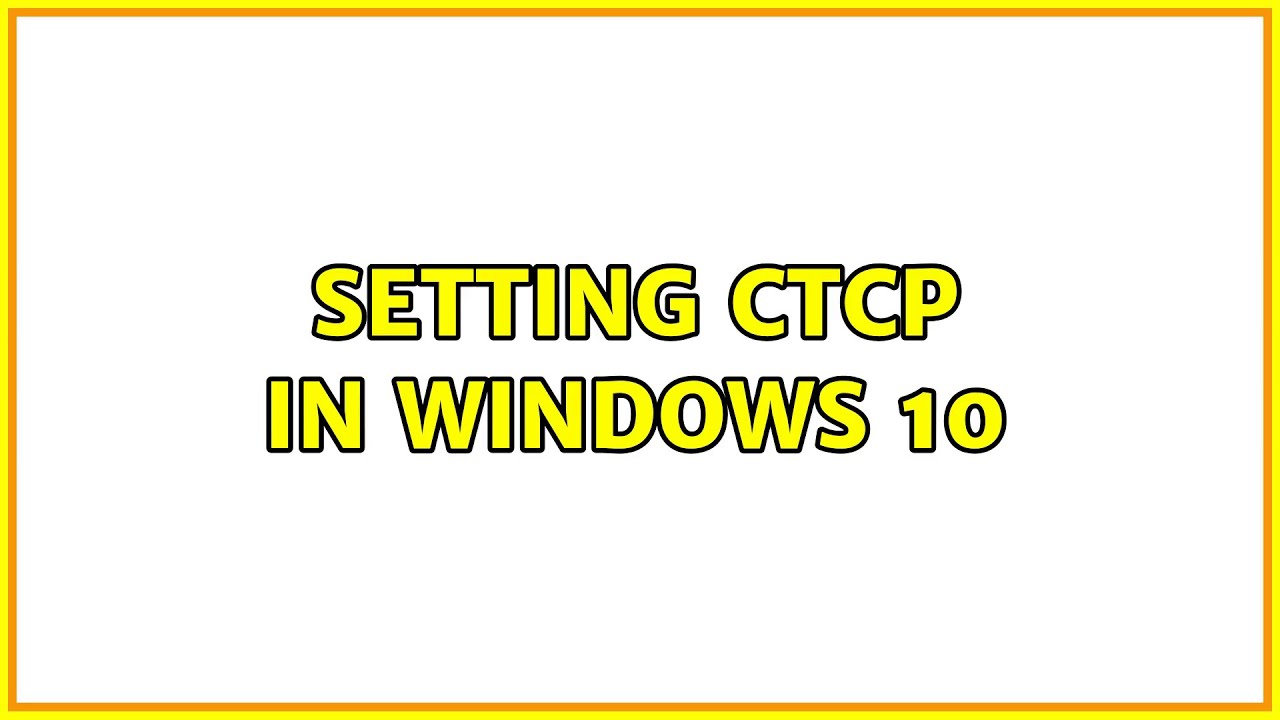 Setting CTCP in Windows 10 - YouTube