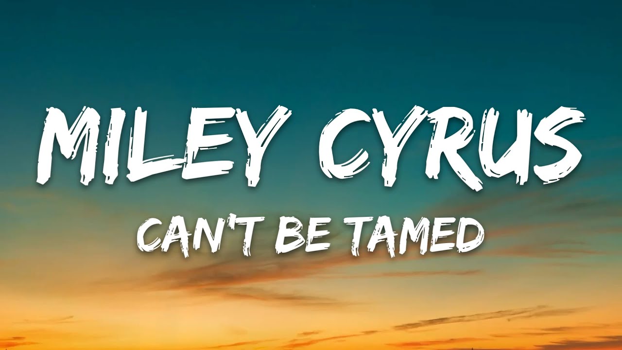 Miley Cyrus - Can't Be Tamed (Lyrics) - YouTube