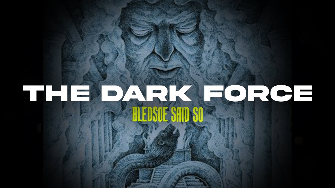 Episode 230: The Dark Force | Bledsoe Said So - YouTube