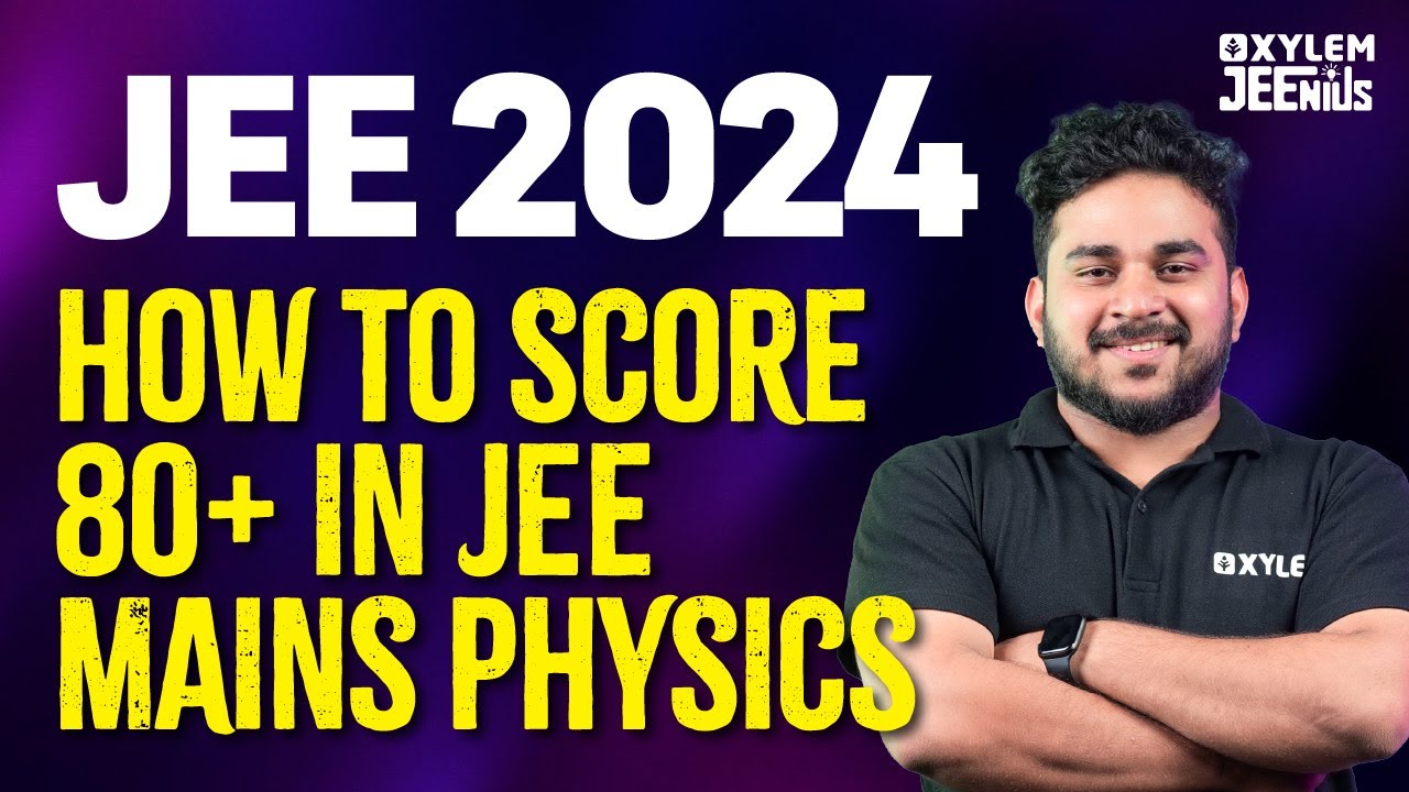 JEE 2024 - How To Score 80+ In JEE Mains Physics | Xylem JEEnius - YouTube