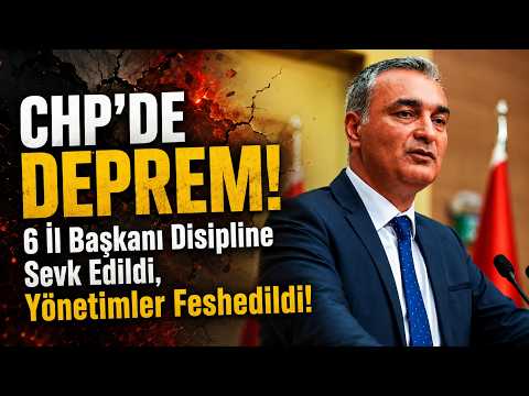 CHP’DE DEPREM! 6 İl Başkanı Disipline Sevk Edildi, Yönetimler Feshedildi!