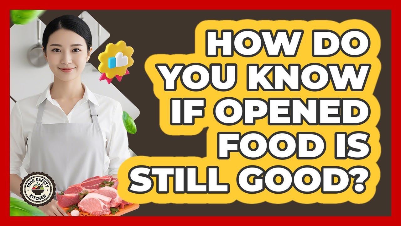 How Do You Know If Opened Food Is Still Good? - YouTube