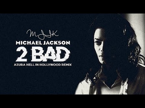 Michael Jackson - 2 Bad [Azura Hell In Hollywood Remix]