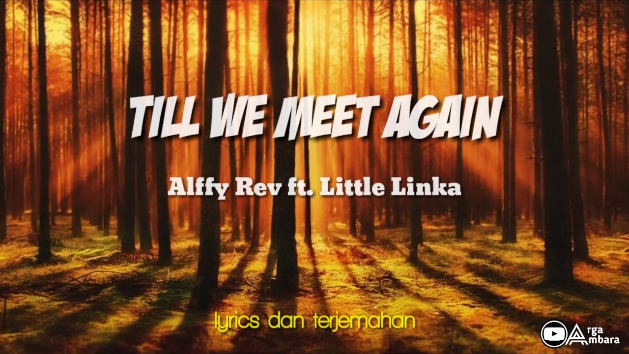 Till We Meet Again - Alffy Rev ft. Little Linka || Lirik & terjemahan ...