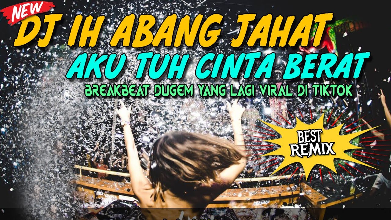 DJ IH ABANG JAHAT AKU TUH CINTA BERAT !! Breakbeat Dugem Yang Lagi Viral Di TikTok Terbaru - YouTube