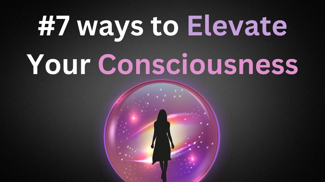 #7 Ways To Elevate Your Consciousness - AWARENESS and BALANCE - YouTube
