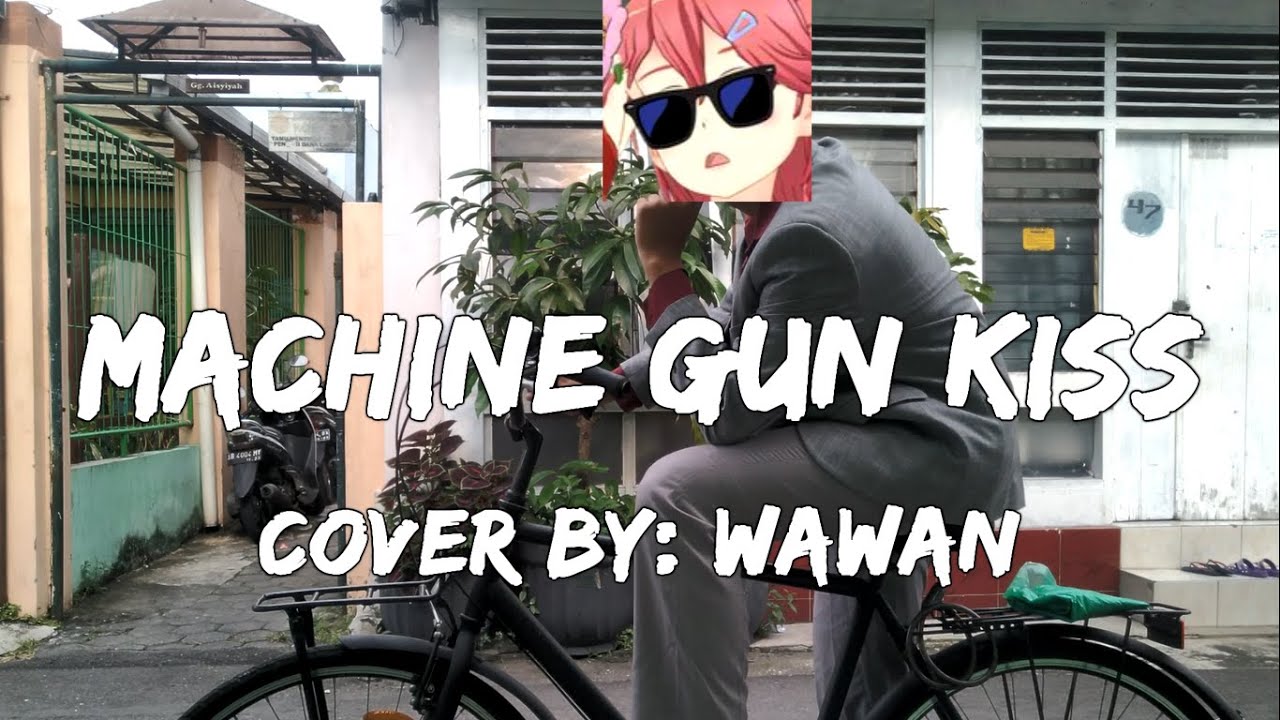 Machine Gun Kiss -cover by Wawan - YouTube
