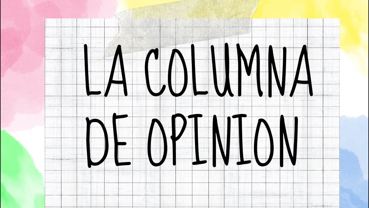 TODO LO QEU DEBES SABER DE LA COLUMNA DE OPINIÓN - YouTube