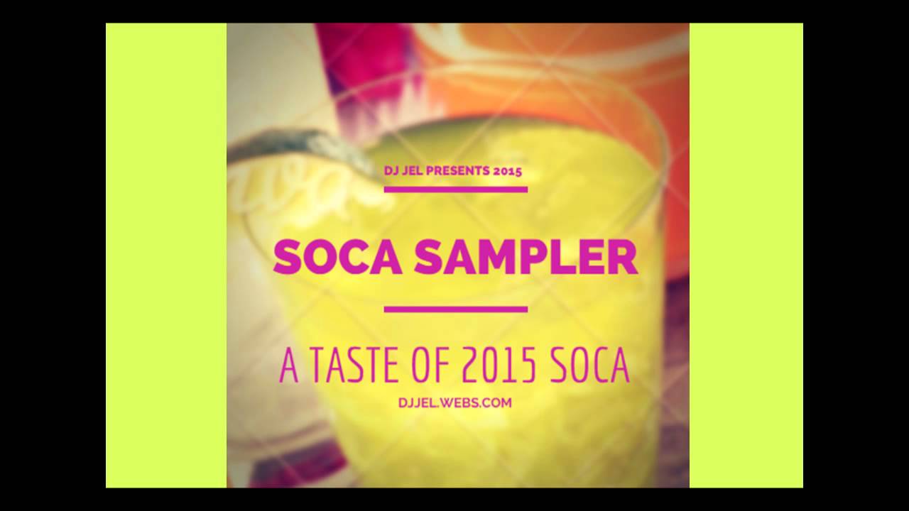 DJ JEL PRESENTS | A TASTE OF 2015 SOCA (SAMPLER) - YouTube