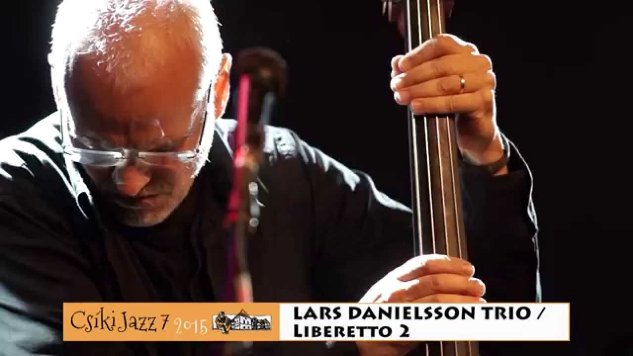 LARS DANIELSSON TRIO, CsíkiJazz 2015. Miercurea Ciuc/Csíkszereda - YouTube