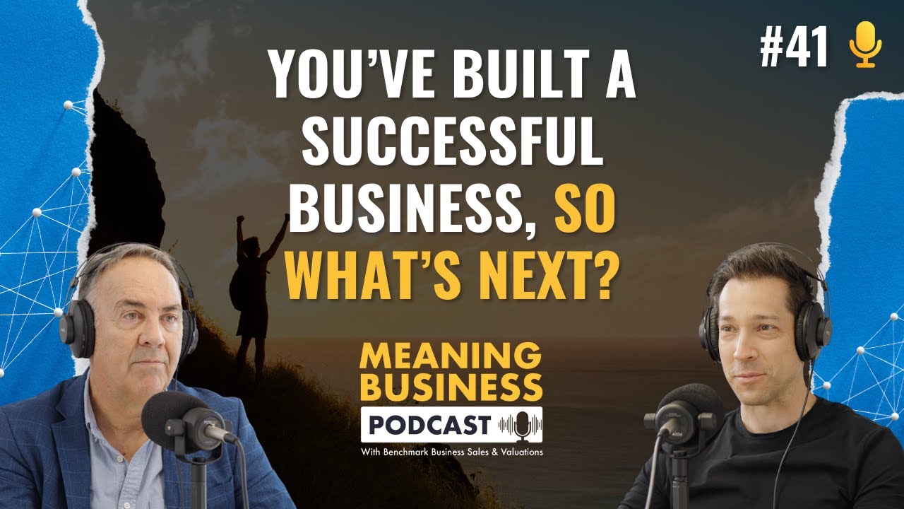 #41 - You've Built A Successful Business, So What's Next? | Meaning ...