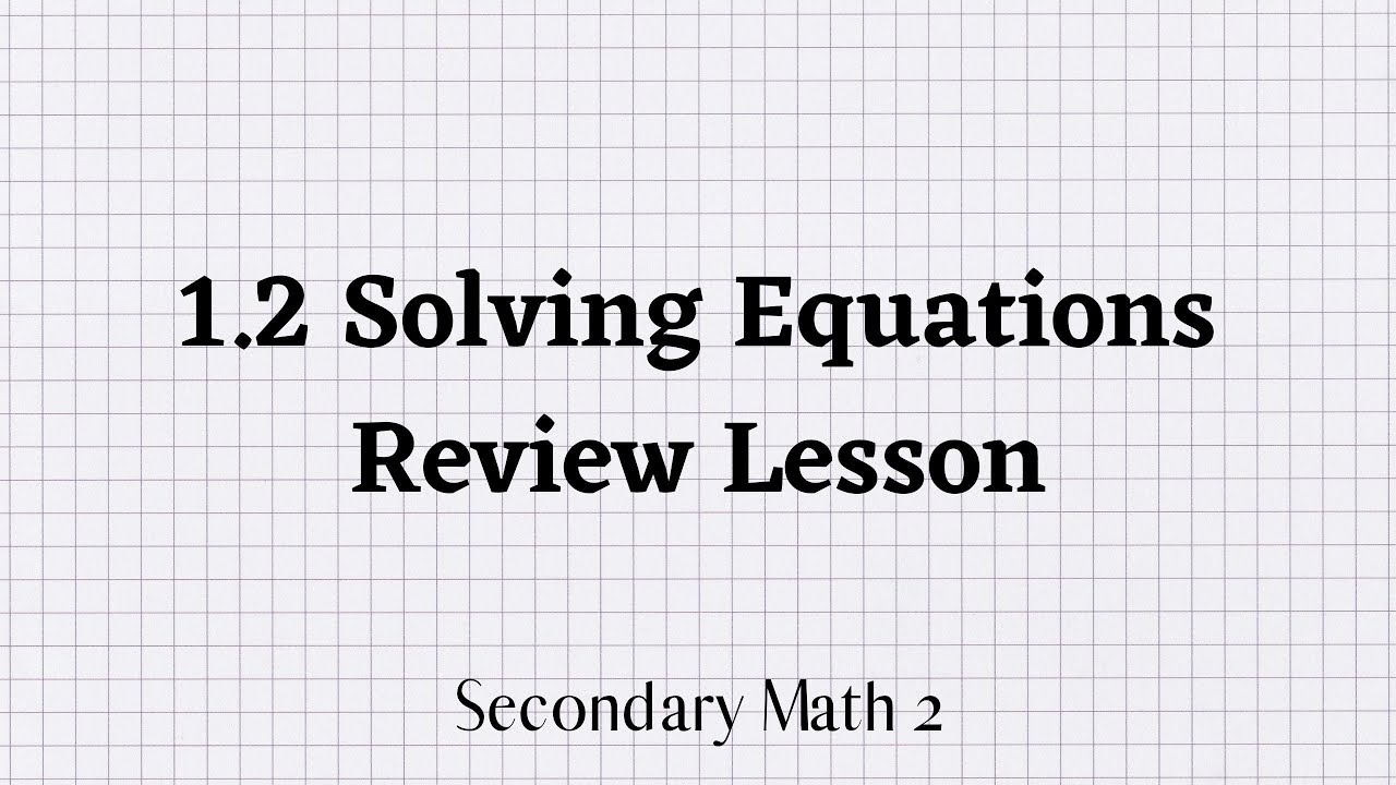 Sec2 1.2 Solving Equations Review Lesson - YouTube
