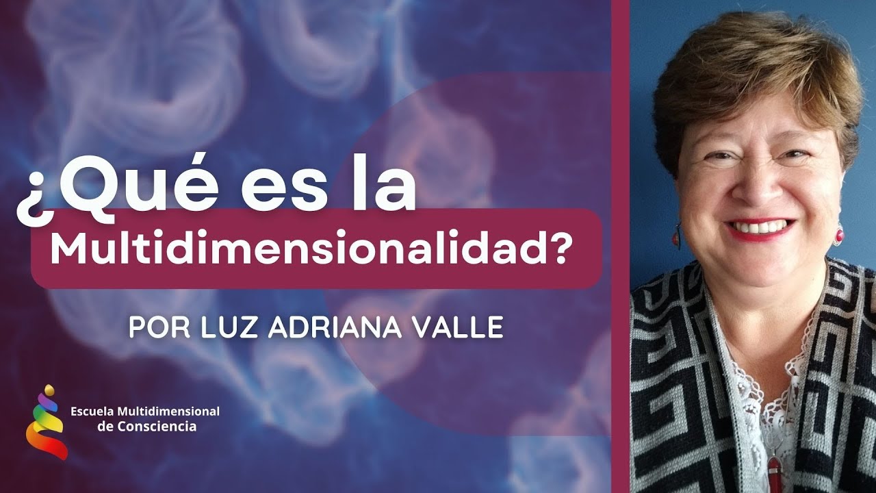 ¿Qué es la Multidimensionalidad? por Luz Adriana Valle - YouTube
