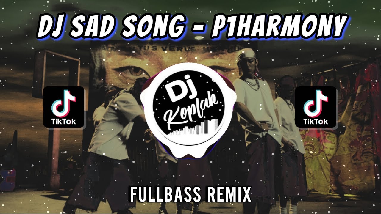 DJ SAD SONG - P1HARMONY (FULLBASS REMIX) | DJ KPOP REMIX VIRAL TIKTOK TERBARU 2024 - YouTube
