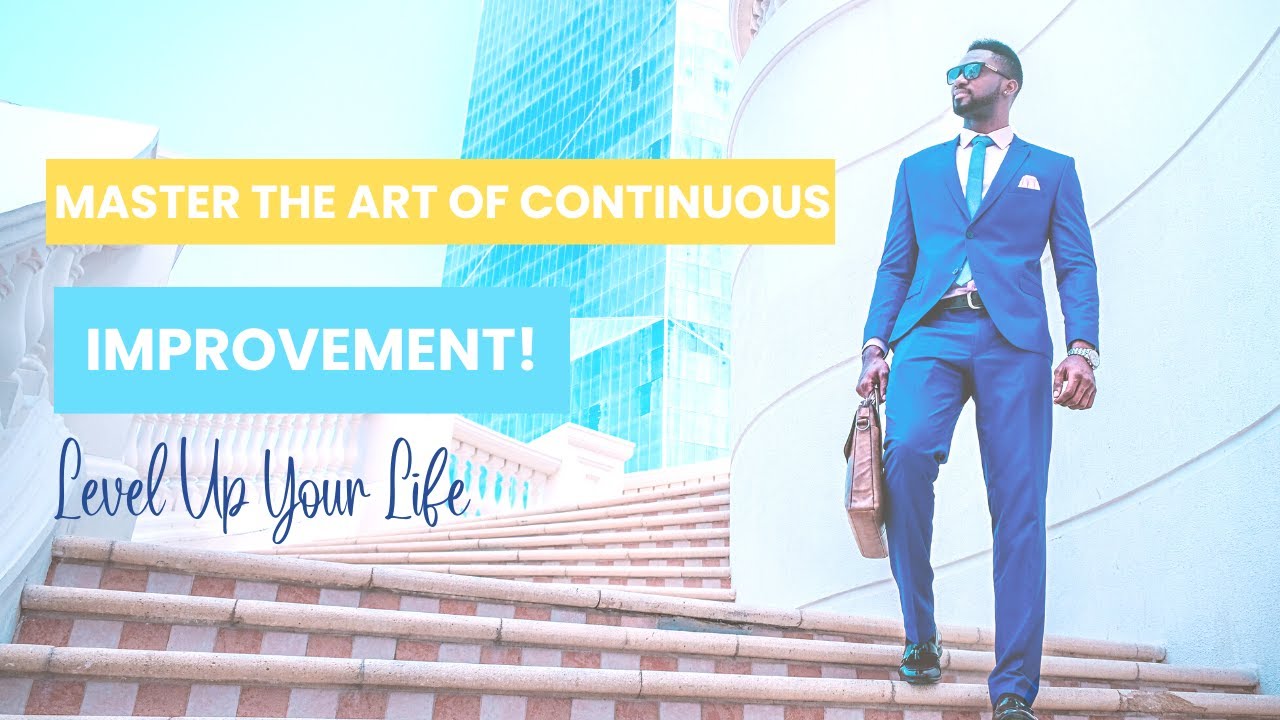 Elevate Your Life: The Art of Continuous Improvement - YouTube
