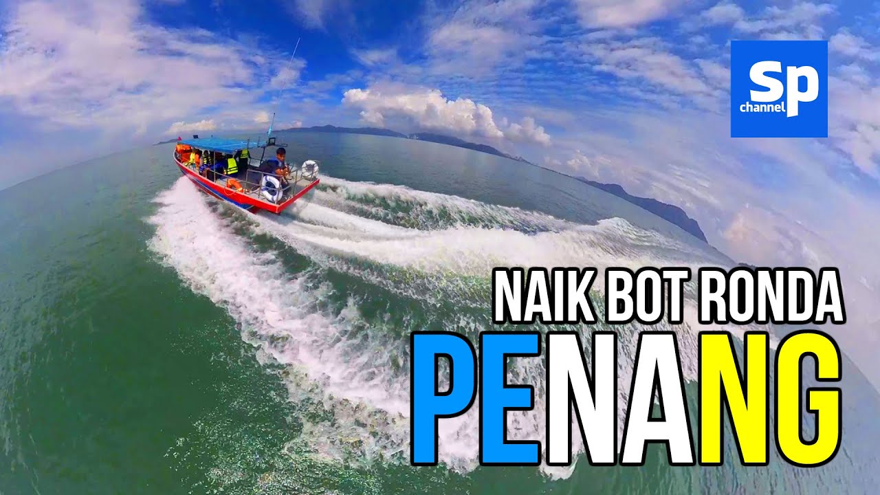 Perjalanan naik bot ronda Penang yang paling sempoi - YouTube