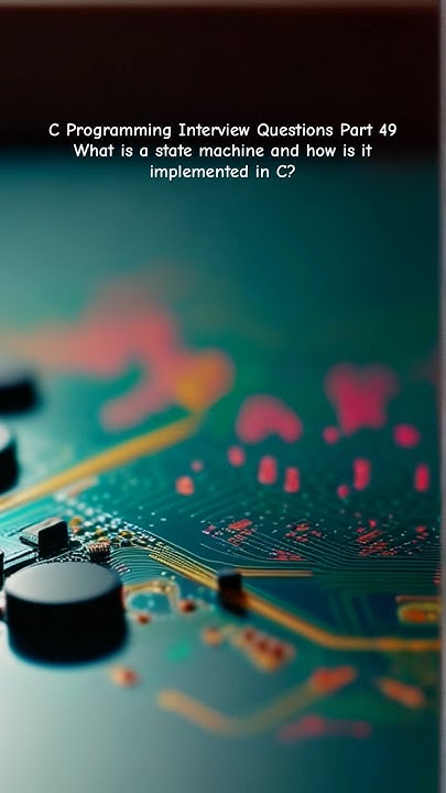 C Programming Interview Questions Part 49: What is a state machine and how is it implemented in ...