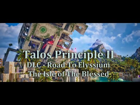 Talos Principal 2 DLC - Road to Elysium - Isle of The Blessed - Part 4 ...