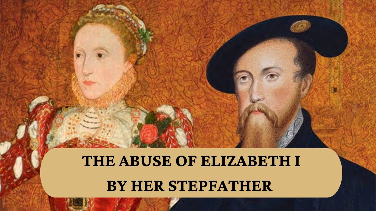 The abuse of teenage Elizabeth I by her own STEPFATHER - YouTube