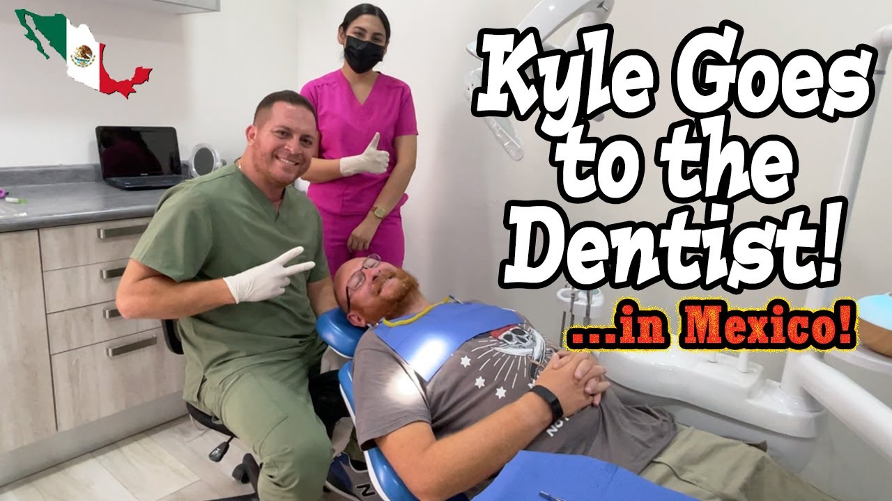 Kyle Goes To The Dentist...in Mexico! - YouTube