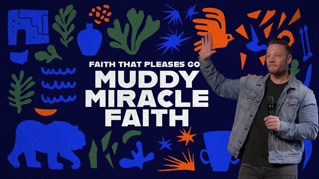 Faith That Pleases God - "Muddy Miracle Faith" - Pastor Kyle Brownlee - YouTube