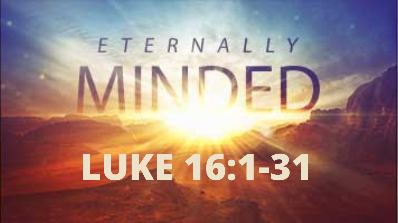 Luke 16 "Eternally Minded" - YouTube