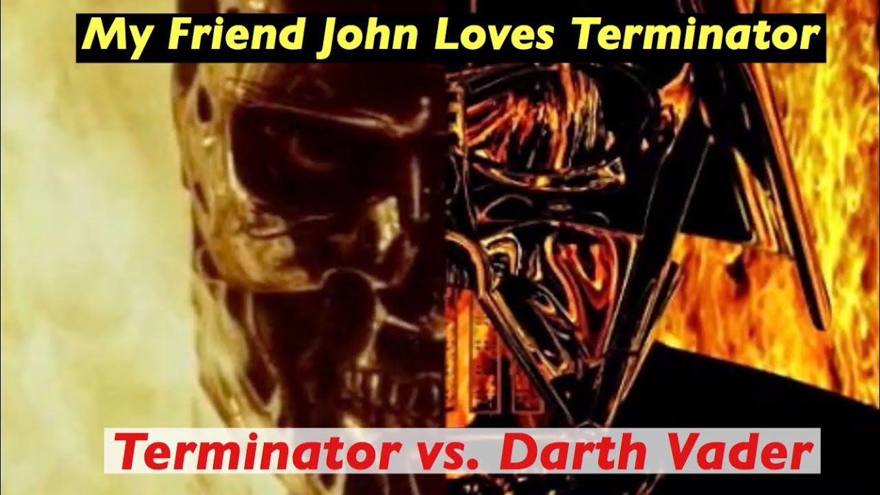 DARTH VADER vs TERMINATOR (MY FRIEND JOHN, Star Wars Reaction) - YouTube
