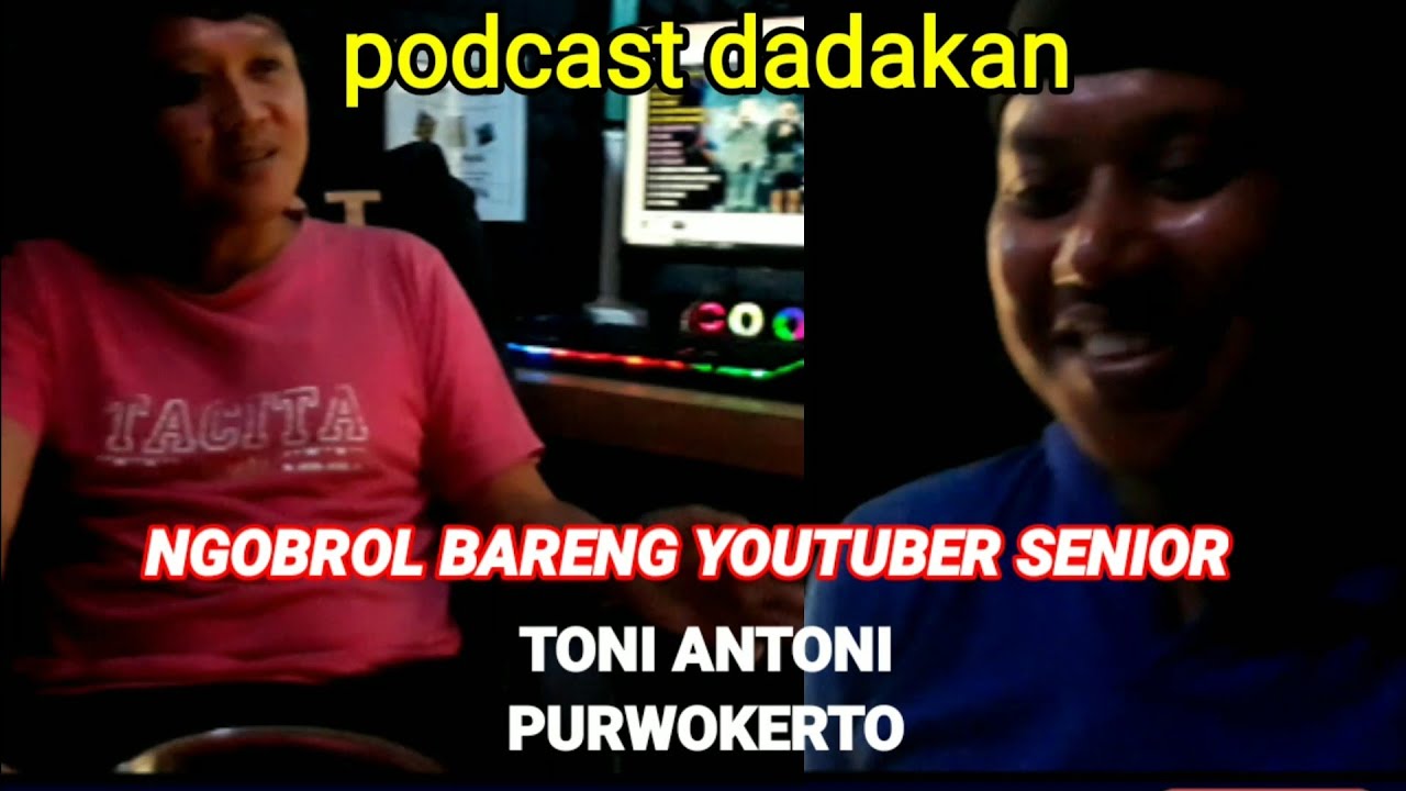 PODCAST BARENG YOUTUBER SENIOR TONI ANTONI PURWOKERTO SEKILAS ...