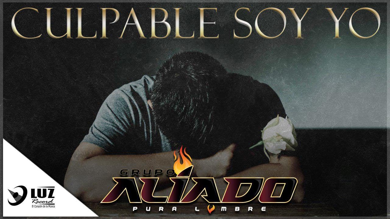 Grupo Aliado - Culpable Soy Yo 😣 💔 | LYRIC VIDEO - YouTube
