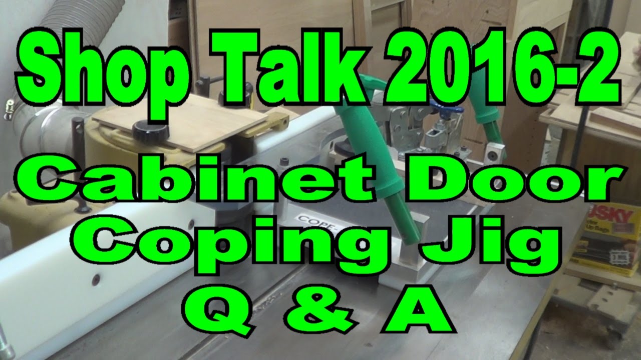 Shop Talk 2016 2 Cabinet Door Coping Jig Q & A # 176 - YouTube