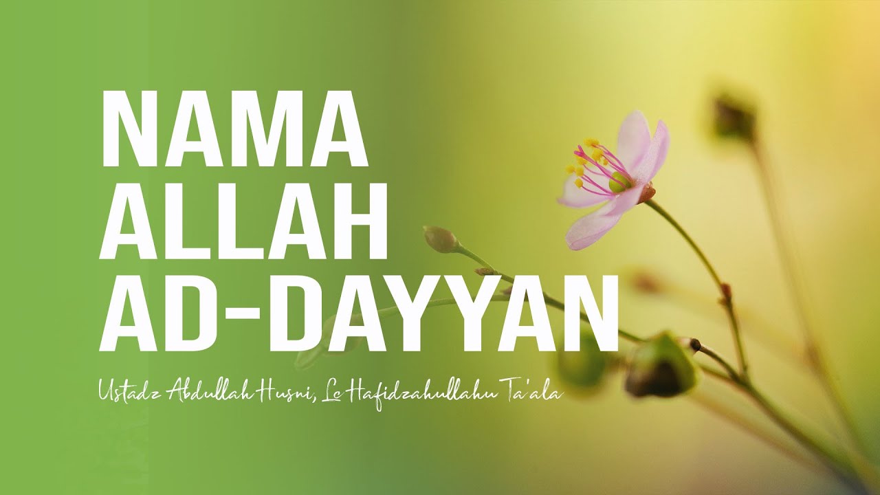 📝 NAMA ALLAH AD-DAYYAN - 🎙 Ustadz Abdullah Husni, Lc حفظه الله تعالى ...