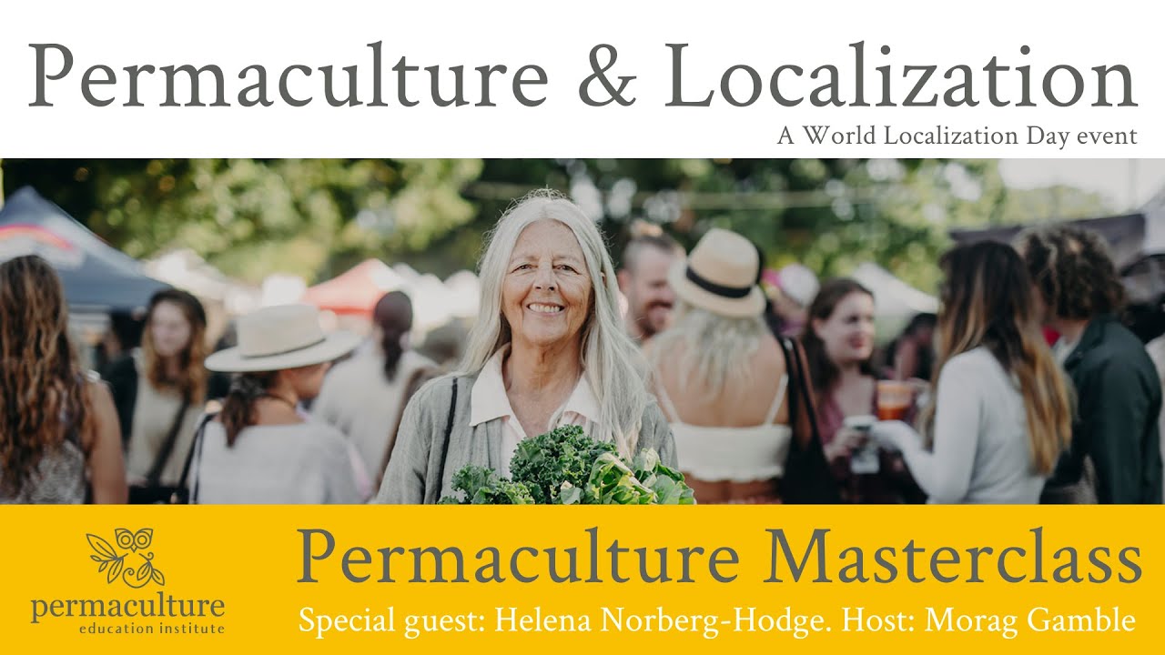 Permaculture and Localization. Masterclass with Helena Norberg-Hodge and Morag Gamble - YouTube