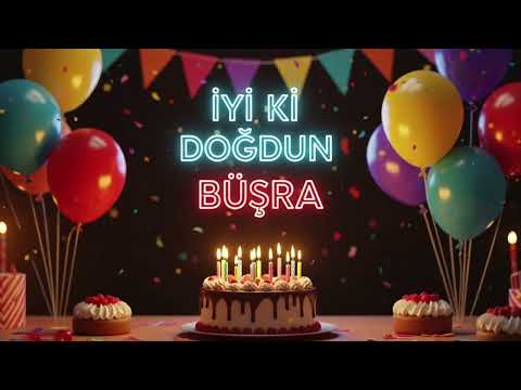 İyi ki Doğdun Büşra 🎉 | Mutlu Yıllar Sana - Doğum Günü Şarkısı