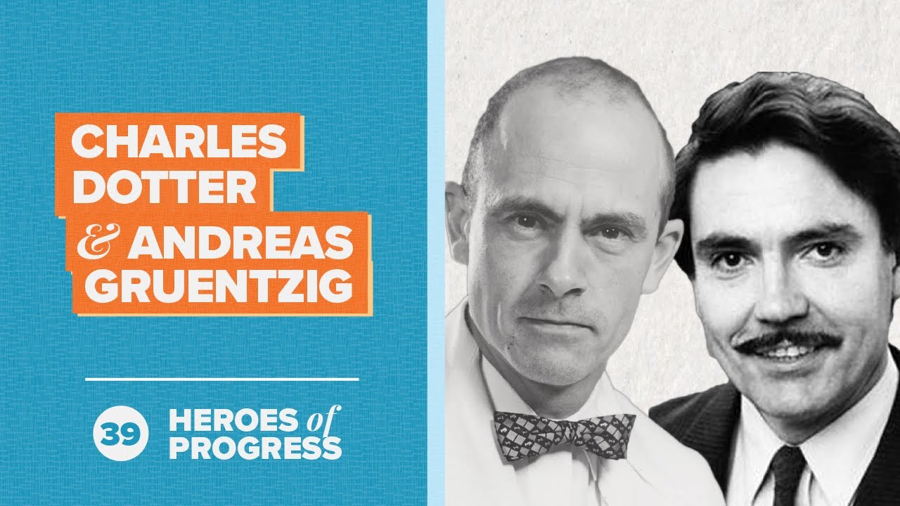 Charles Dotter and Andreas Gruentzig: Angioplasty | Heroes of Progress ...