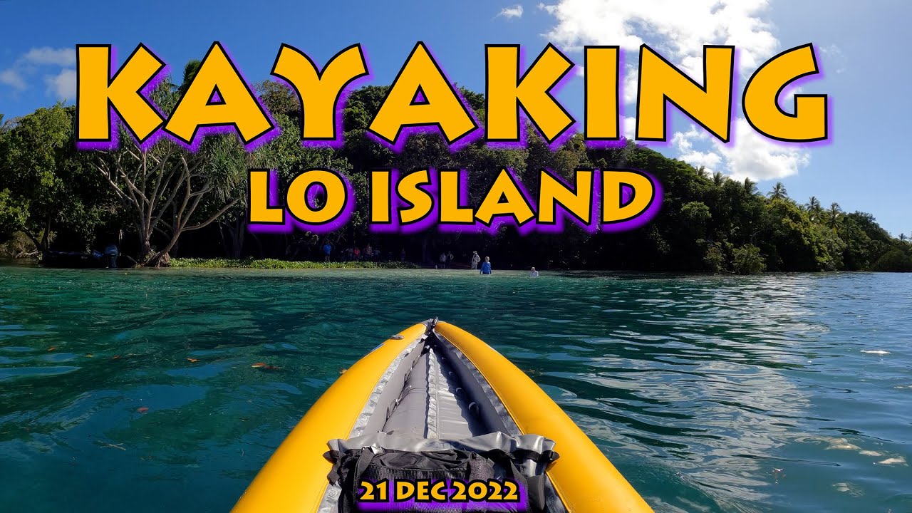 Lo Island, Vanuatu- Kayaking - 21 Dec 2022 - 4K - YouTube
