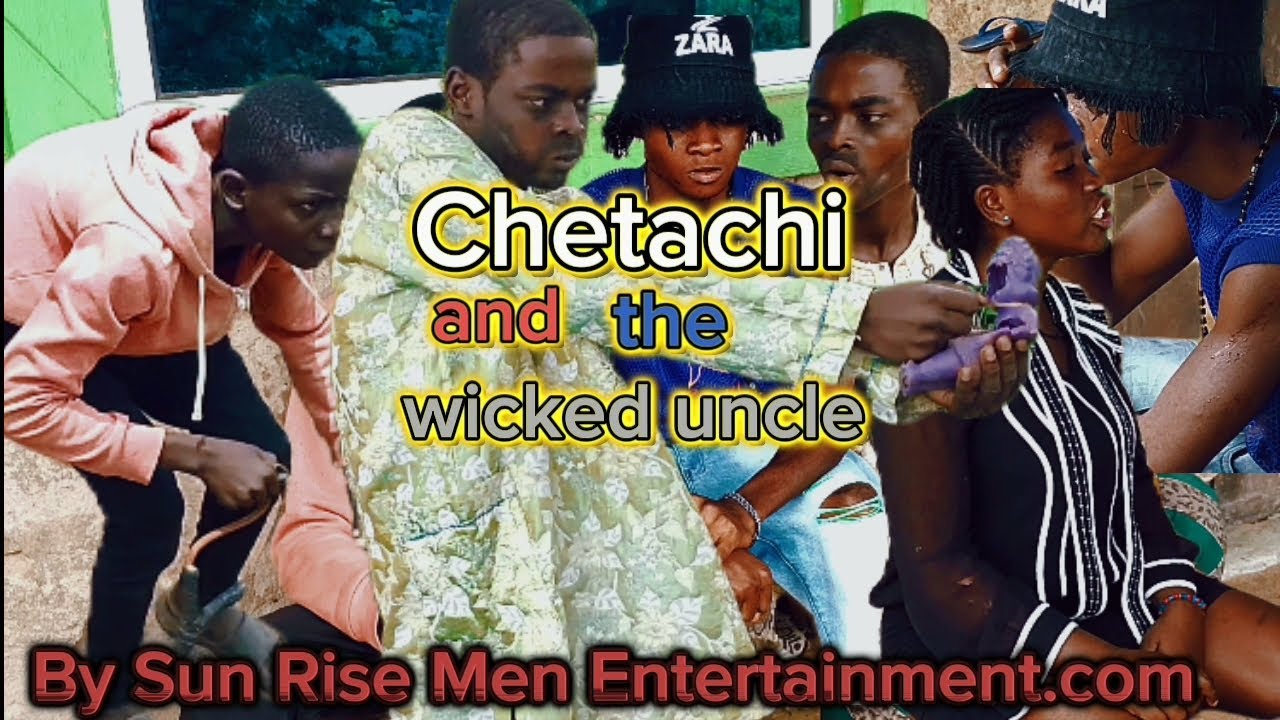 Chetachi and the wicked uncle By Sun Rise Men Entertainment.com - YouTube