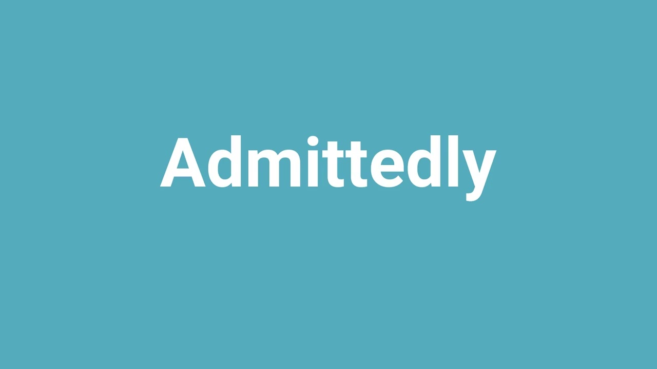 'Admittedly' Meaning and Pronunciation - YouTube
