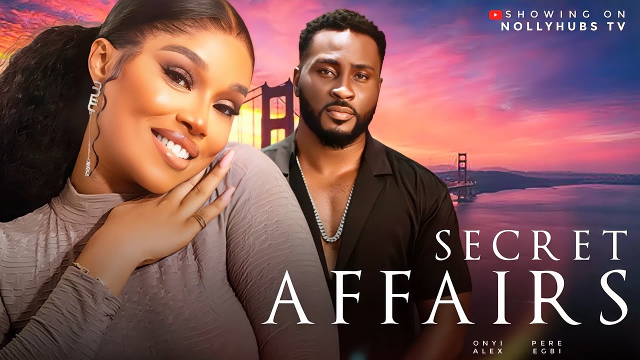 SECRET AFFAIRS || ONYI ALEX PERE EGBI || 2024 LATEST NIGERIAN NOLLYWOOD ...