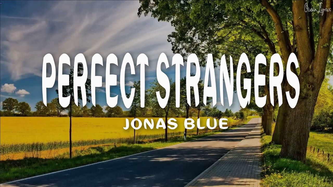 Perfect Strangers - Jonas Blue (Lyrics) - YouTube Music