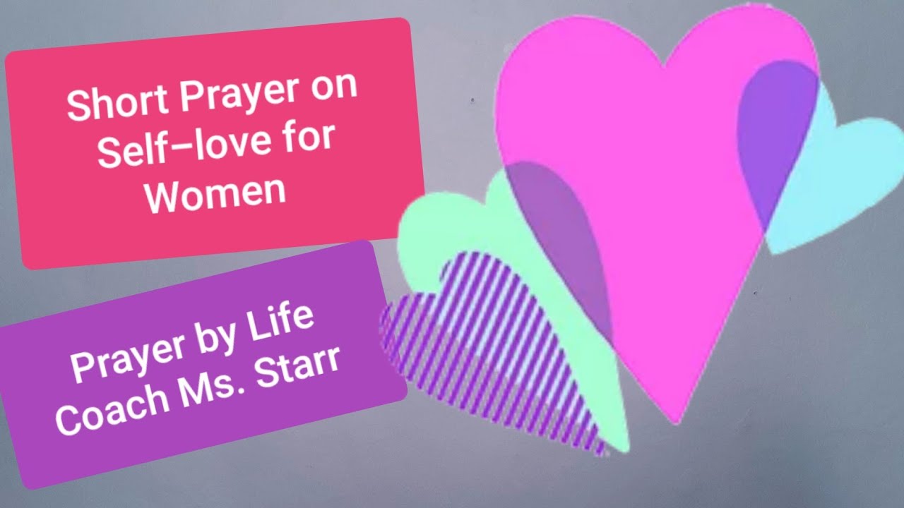 Prayer on Self-Love for Women by Life Coach Ms. Starr (short prayer) # ...