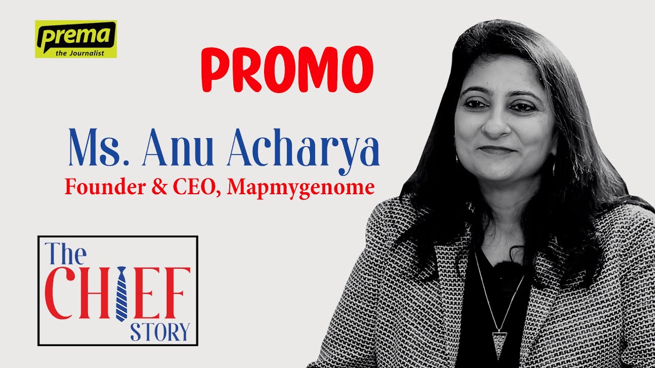 Ms. Anu Acharya, Founder & CEO, Mapmygenome |The CHIEF Story #03 ...