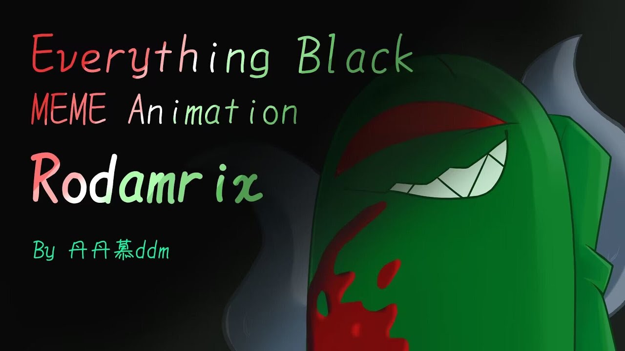 Rodamrix//Meme Animation//Everything Black - YouTube