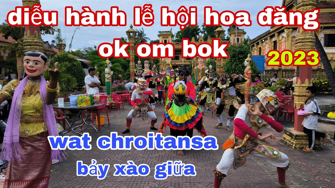 Múa Chằng.lễ diễn hành Hoa Đăng Ok Om bok chùa chroitansa ( bảy xào ...