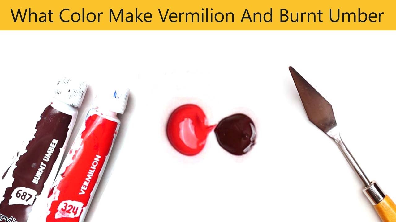 What Color Make Vermilion And Burnt Umber - Mix Acrylic Colors - YouTube